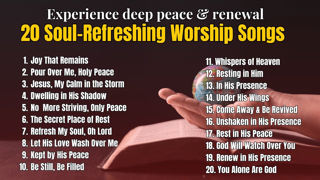 Experience Deep Peace & Renewal | 20 Soul-Refreshing Worship Songs ...