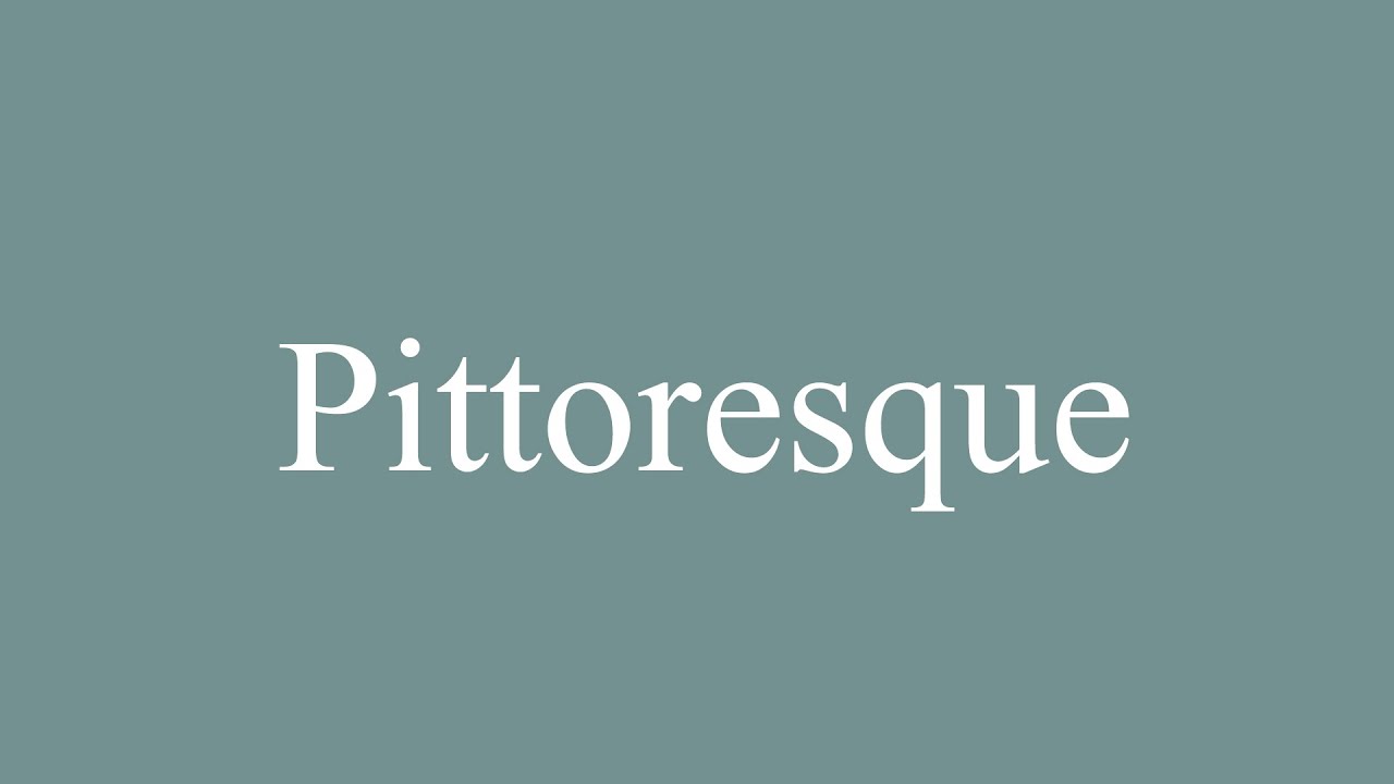 How to Pronounce ''Pittoresque'' (Picturesque) Correctly in French ...