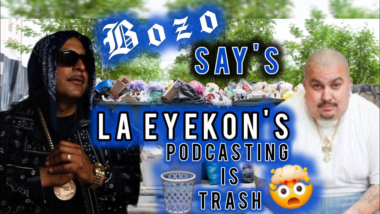 Bozo responds to LA Eyekon by saying his Podcasting is TRASH 🗑 - YouTube