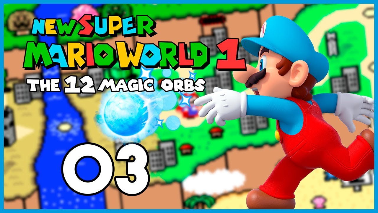 New Super Mario World 1: The Twelve Magic Orbs Powered-Up #03 - World 3 ...