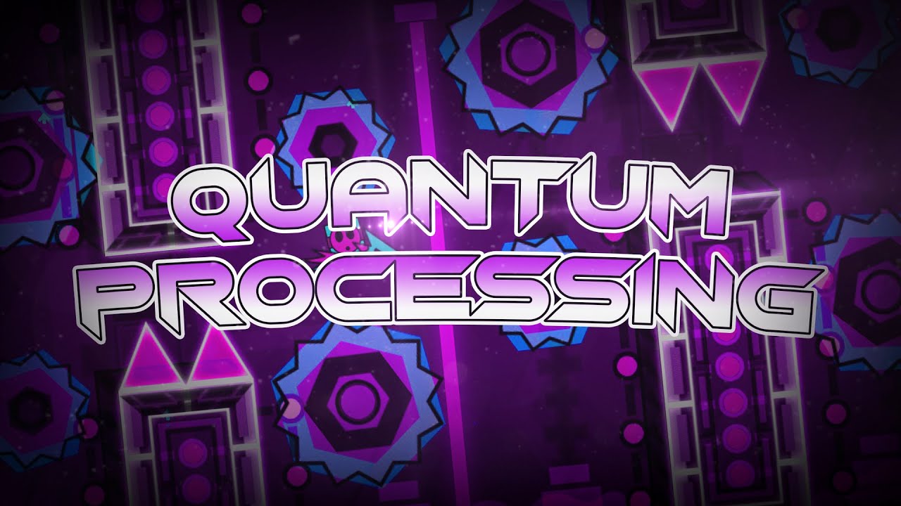 [Geometry Dash] "Quantum Processing" 100% by Riot (EXTREME DEMON ...