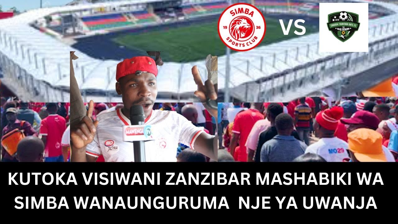 MASHABIKI WA SIMBA WANAFUNGUKA NJE YA UWANJA WA AMAN ZANZIBAR / SINGIDA ...