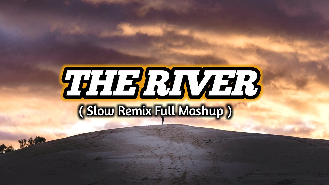 The RIVER - ( Slow Remix Mashup ) - YouTube Music
