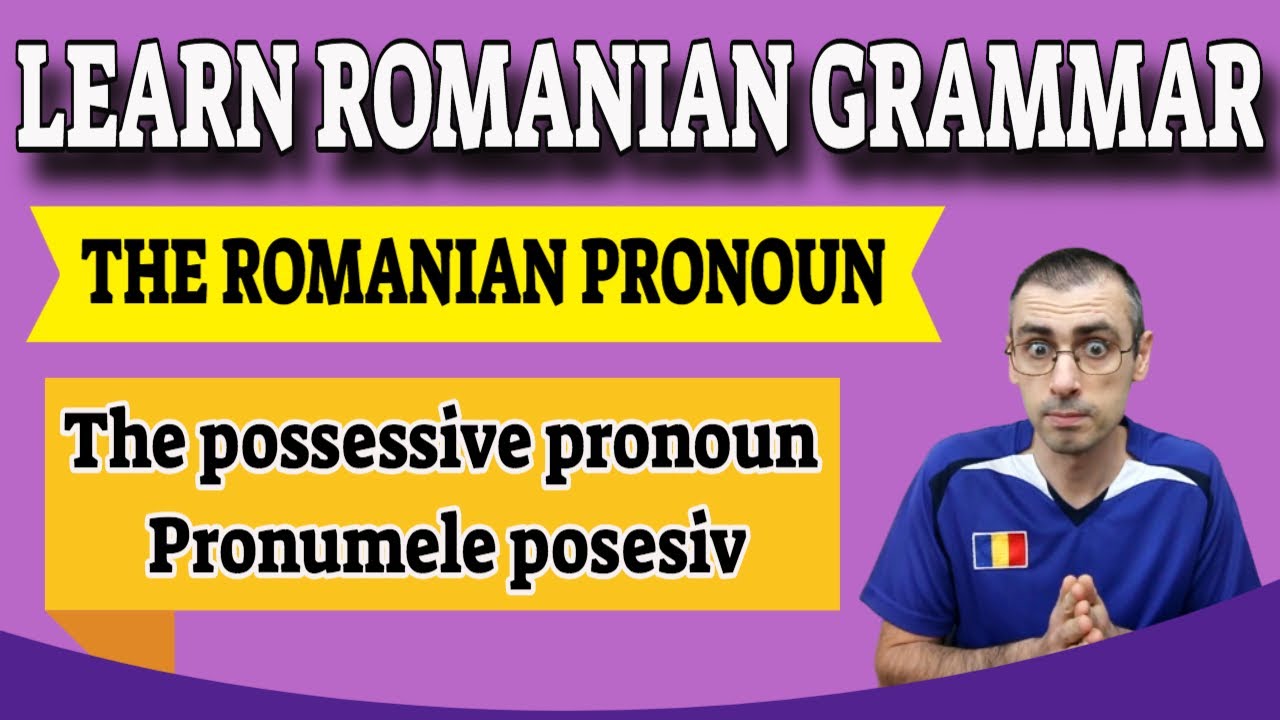 Romanian Possessive Pronoun (Pronumele posesiv) | Learn Romanian ...