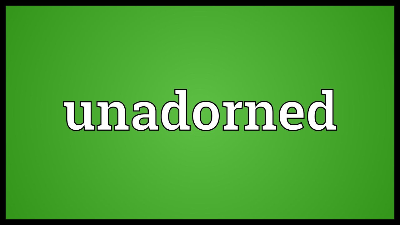 Unadorned Meaning - YouTube