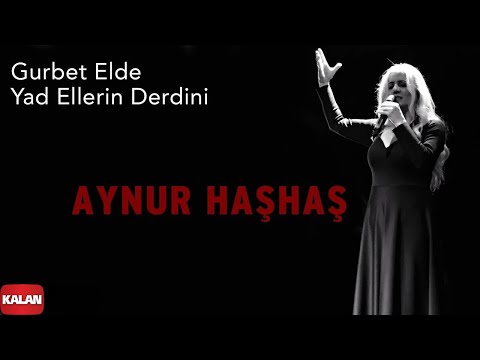 Aynur Haşhaş - Gurbet Elde Yad Ellerin Derdini I Efsun © 2019 Kalan Müzik