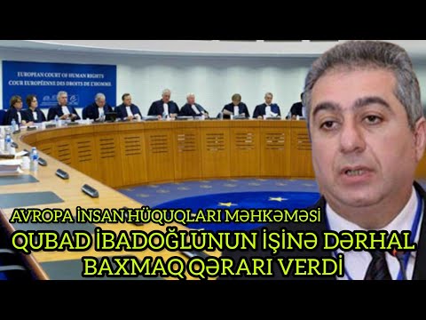 Avropa İnsan Hüquqları Məhkəməsindən təcili qərar.Qubad İbadoğlunun işinə dərhal baxılsın!