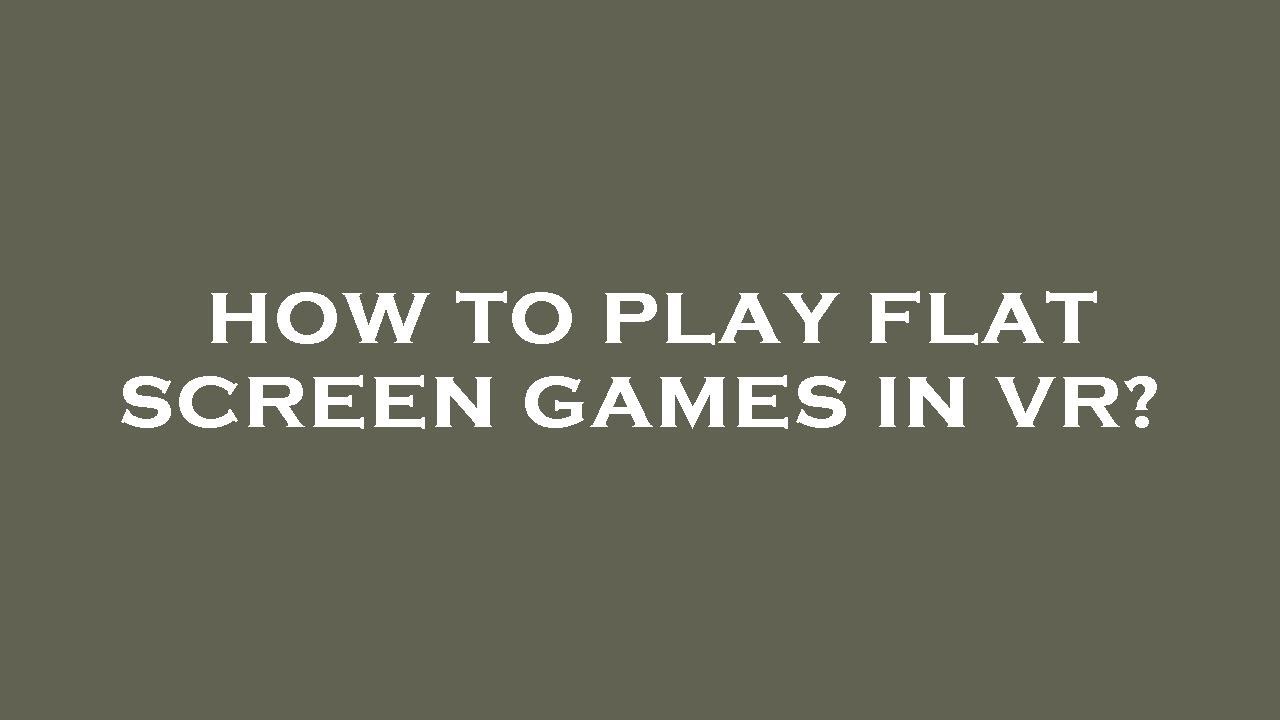 How to play flat screen games in vr? - YouTube