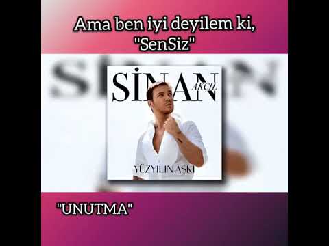 Sinan akcil ama ben  iyi deyilim ki sensiz