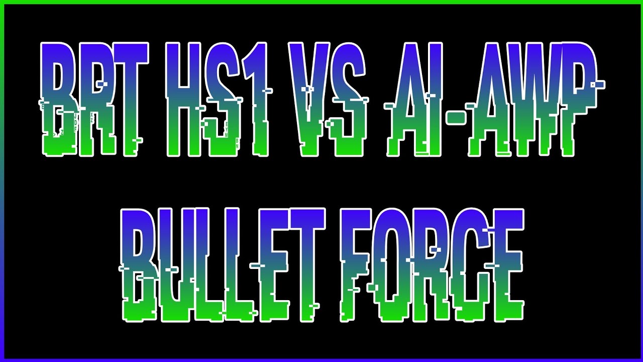 BRT HS1 VS AI-AWP – BULLET FORCE - YouTube