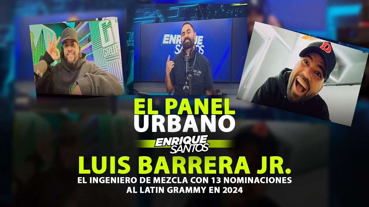 El Panel Urbano:Luis Barrera Jr. El Ingeniero de Mezcla con 13 Nominaciones al Latin GRAMMY en ...
