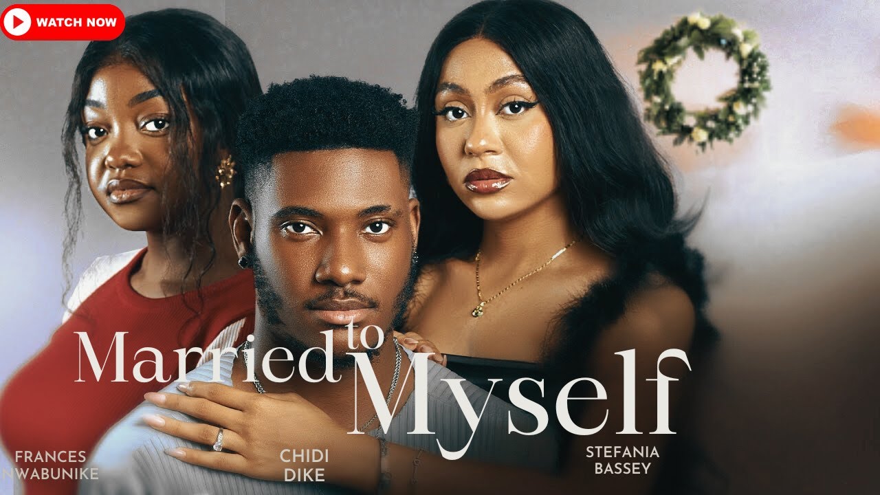 MARRIED TO MYSELF - CHIDI DIKE, FRANCESS NWABUNIKE, STEFANIA BASSEY - YouTube