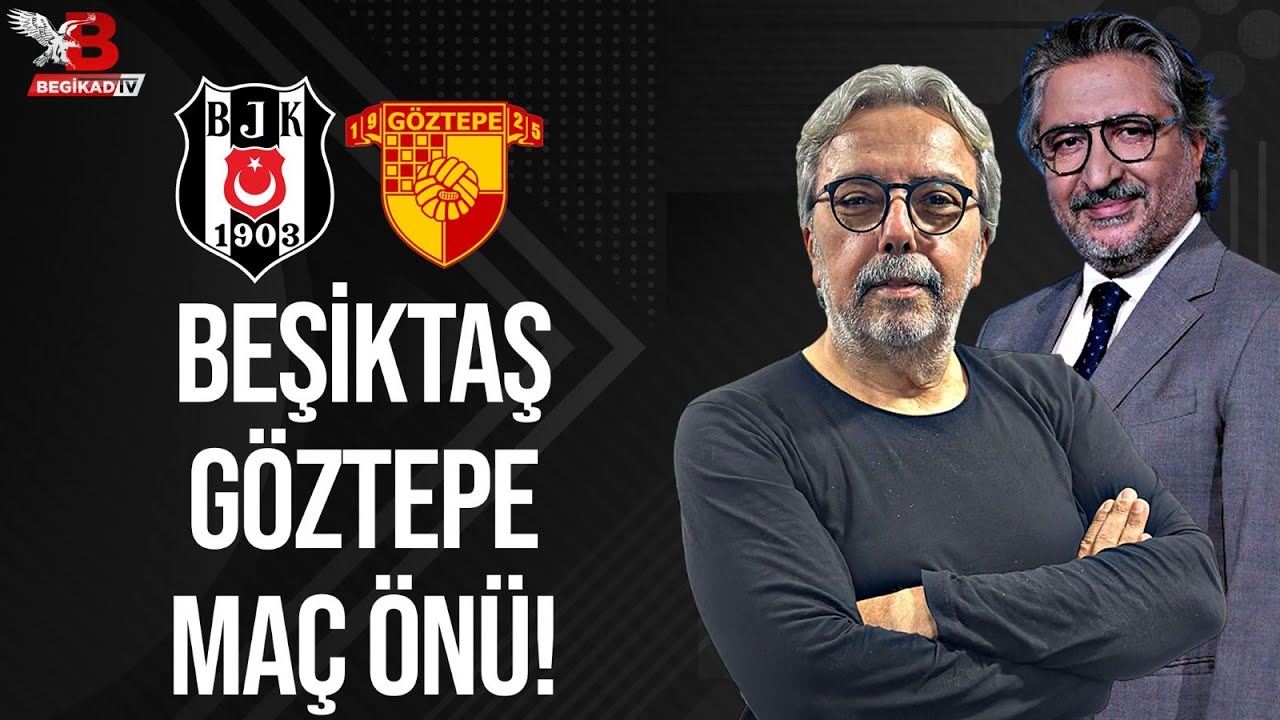 CANLI | Beşiktaş - Göztepe maç önü | Türkiye Kupası’nda hedef yarı ...