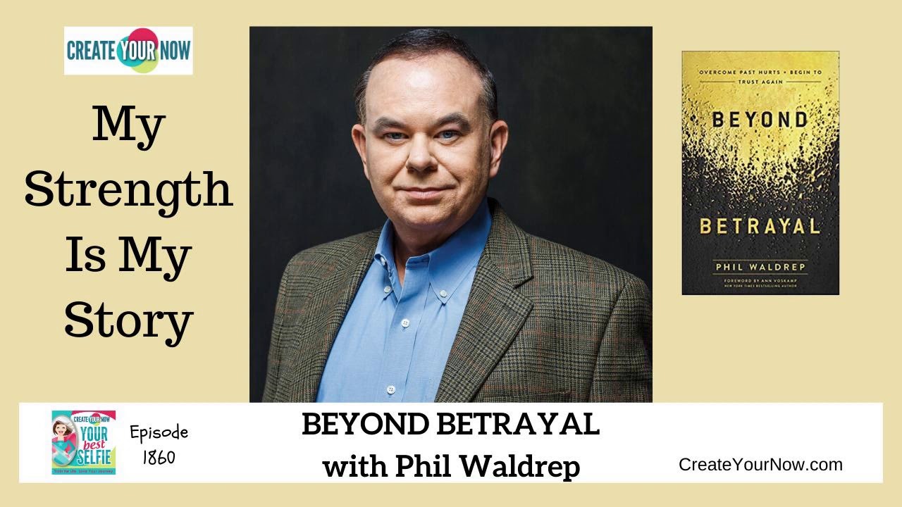 1860 My Strength Is My Story with Phil Waldrep, Beyond Betrayal - YouTube