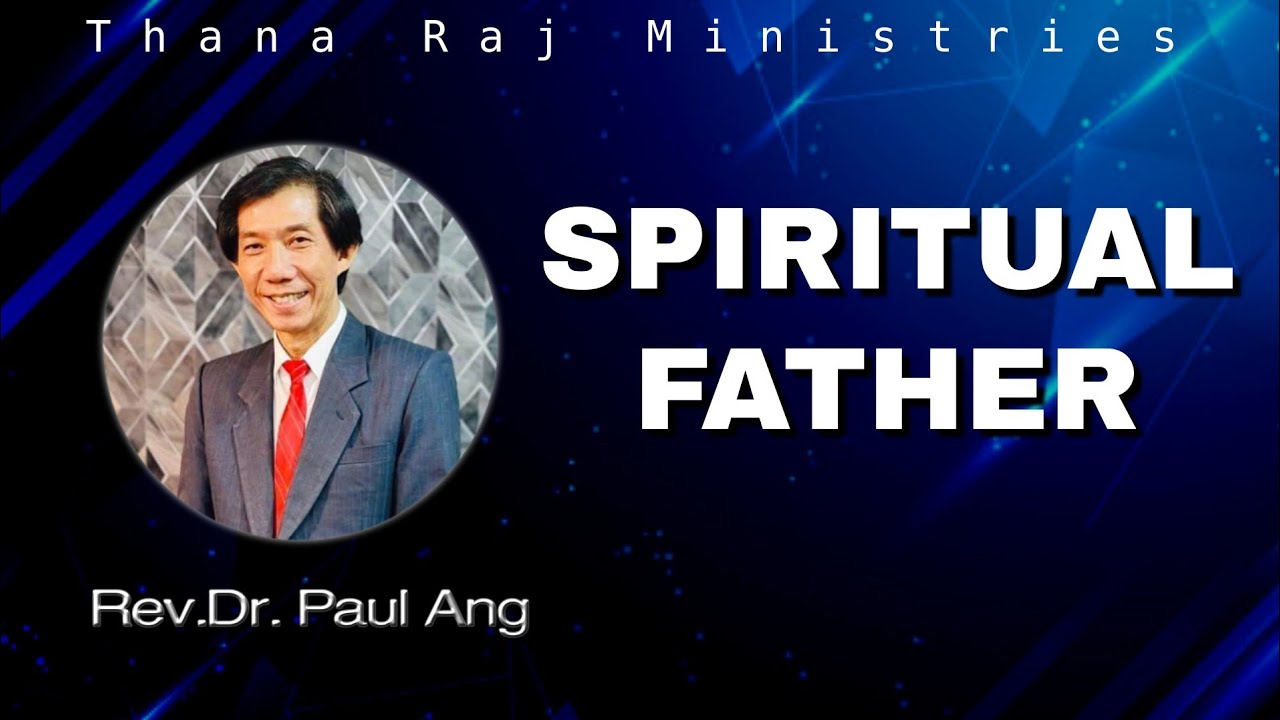 Spiritual Father | Rev.Dr. Paul Ang - YouTube