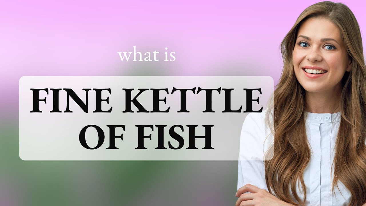 Unraveling the Mystery: "A Fine Kettle of Fish" - YouTube