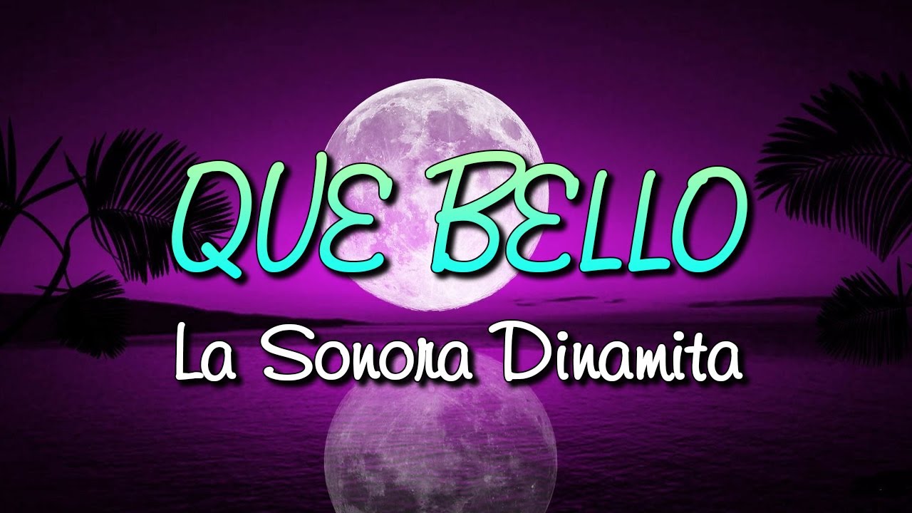 QUE BELLO - La Sonora Dinamita {LETRA} - YouTube