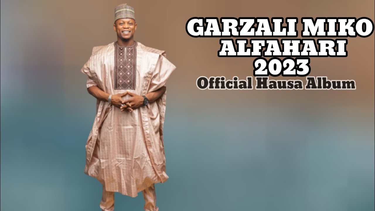 Garzali Miko Alfahari 2023 Official Hausa Album - YouTube