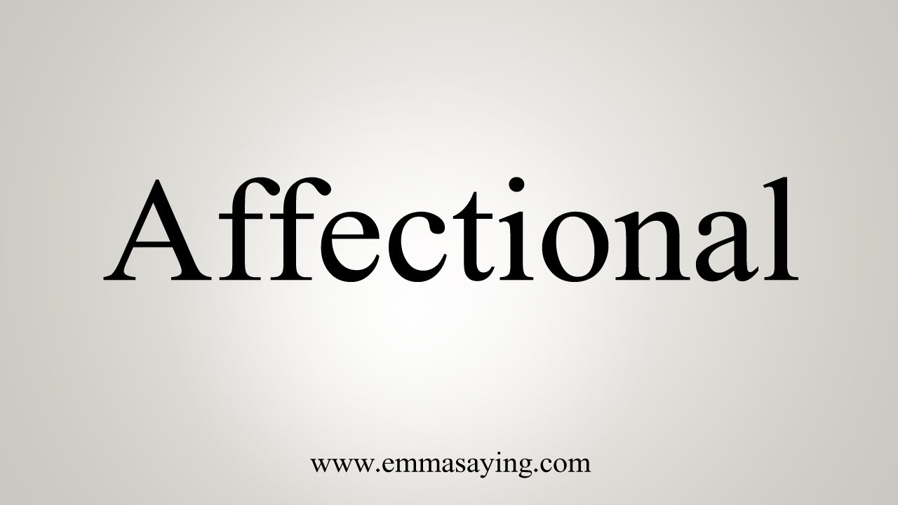 How To Say Affectional - YouTube