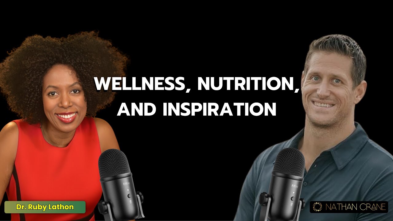 Dr. Ruby Lathon: Wellness, Nutrition, and Inspiration | Nathan Crane Podcast - YouTube