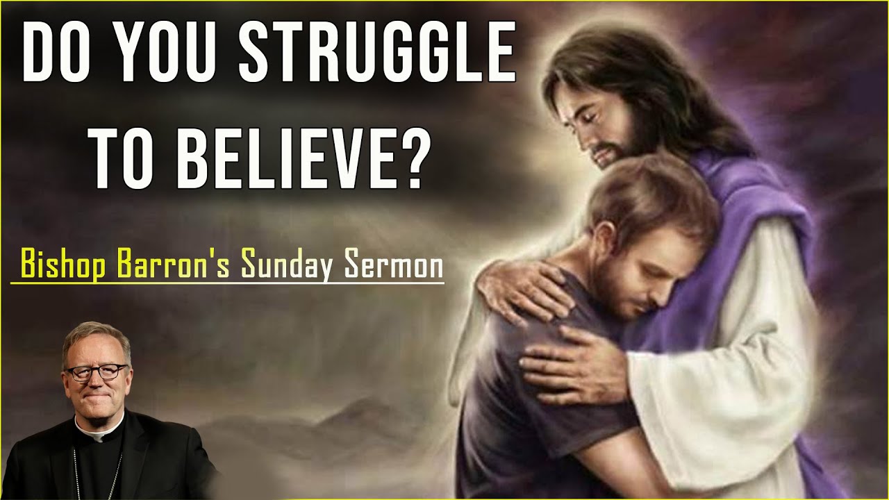 Do You Struggle to Believe? - Bishop Barron's Sunday Sermon - YouTube