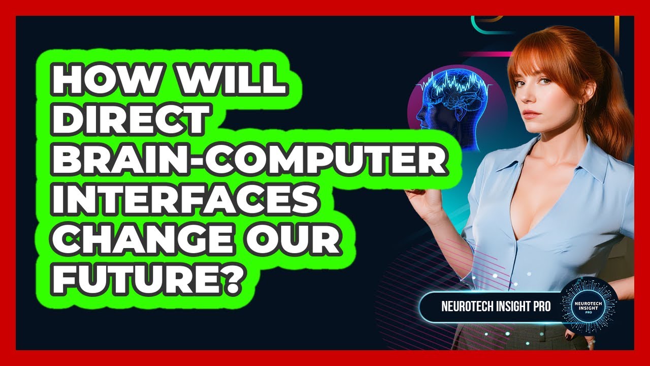 How Will Direct Brain-computer Interfaces Change Our Future ...