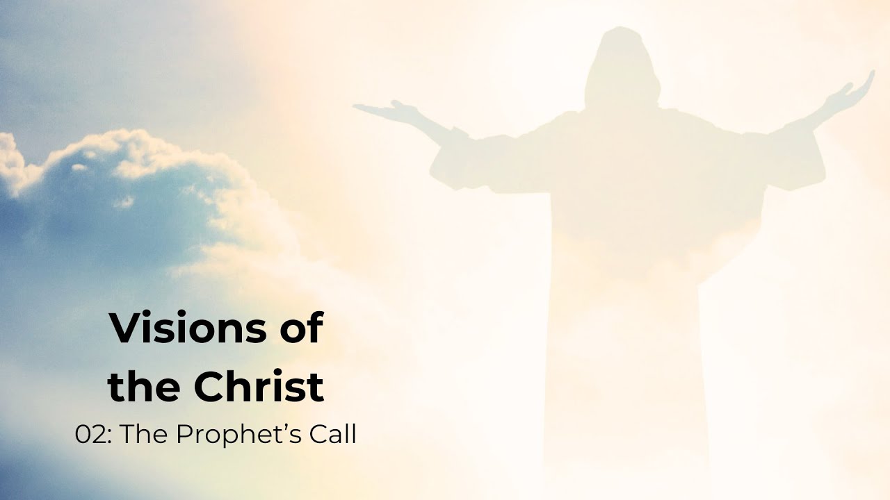 Visions of the Christ Session 02: The Prophet's Call (April 9, 2025 ...