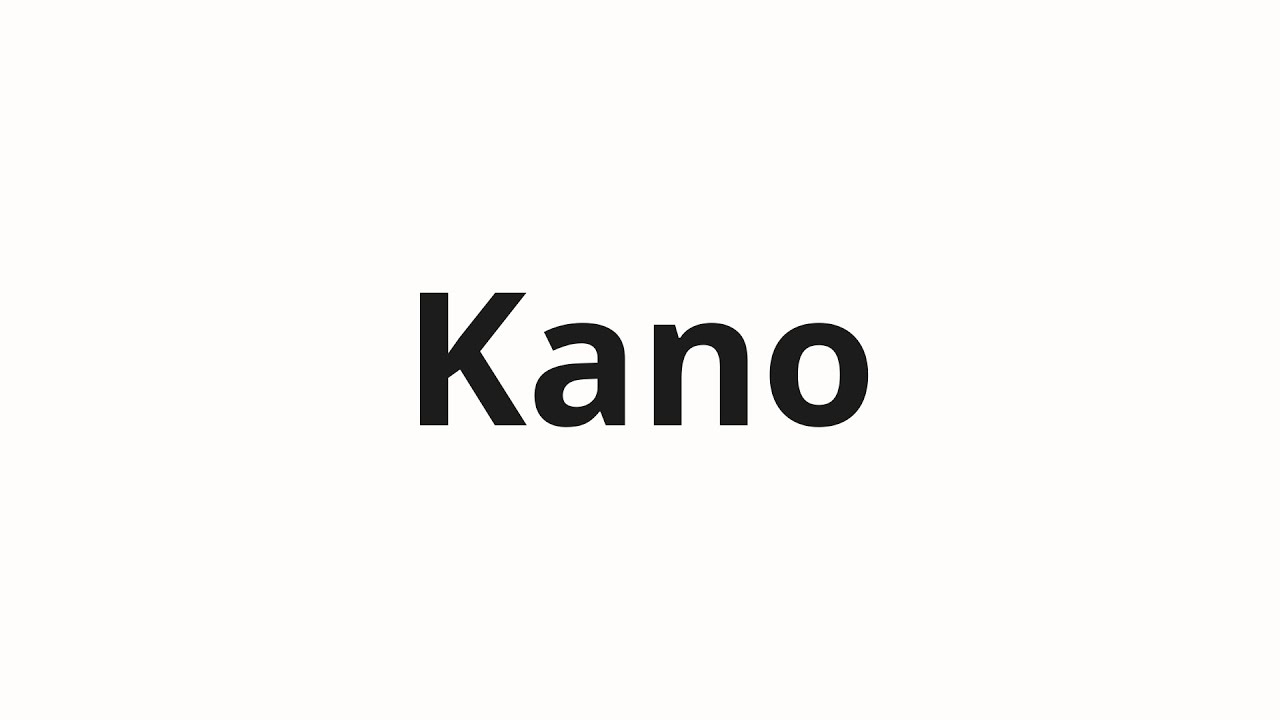 How to pronounce Kano - YouTube