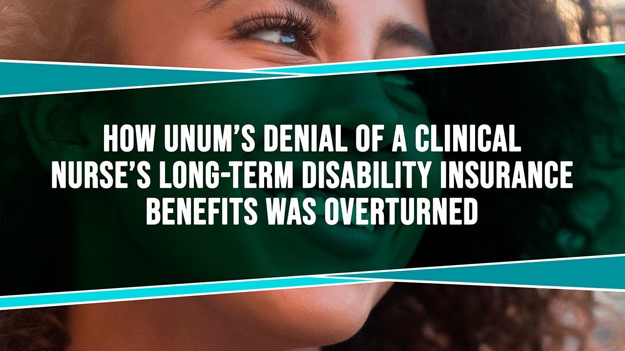 How Unum's Denial Of A Clinical Nurse's Long-Term Disability Insurance ...