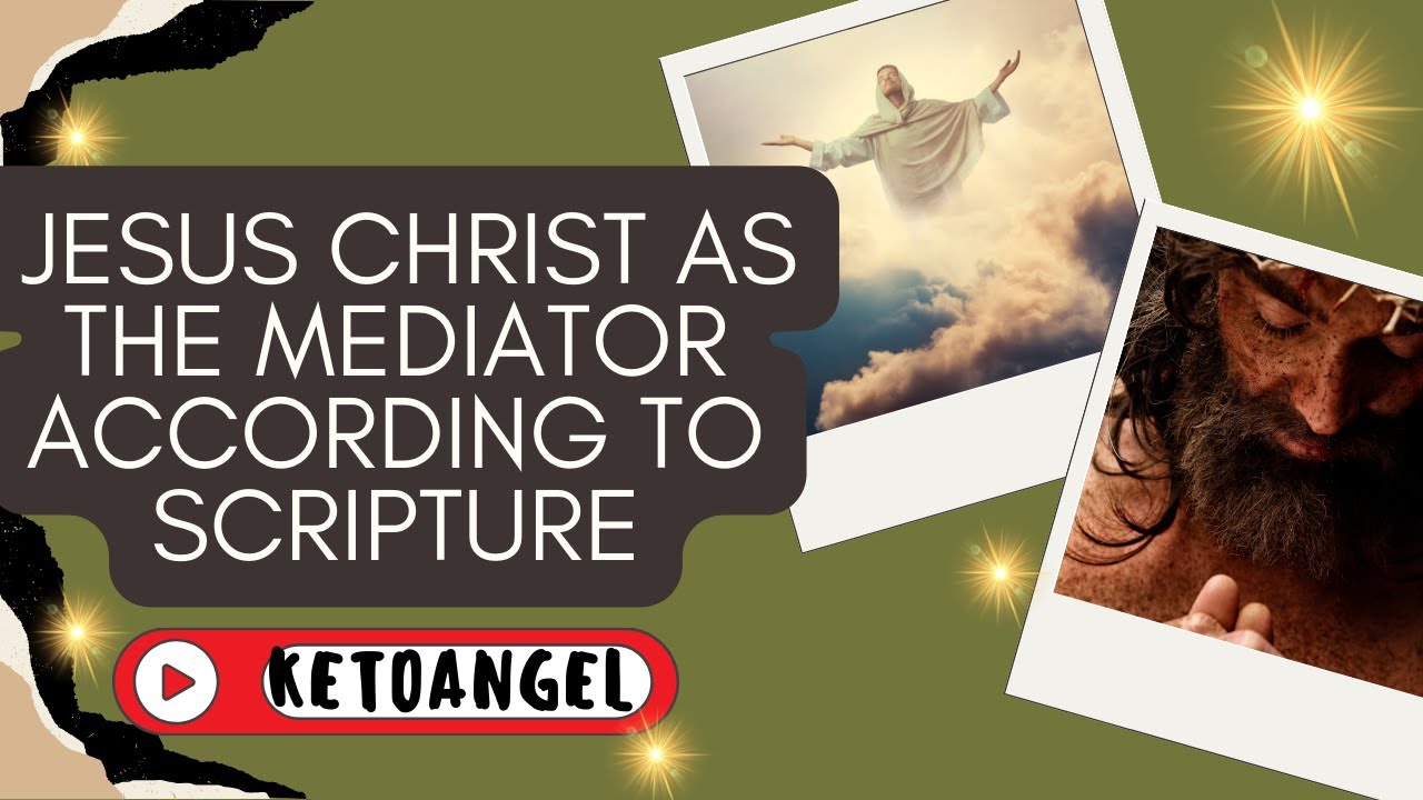 Unveiling the Role of Jesus Christ as the Mediator According to ...