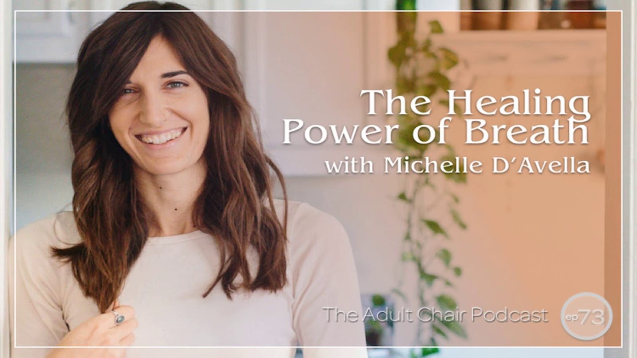 The Adult Chair Podcast 73: The Healing Power of Breath with Michelle D'Avella - YouTube