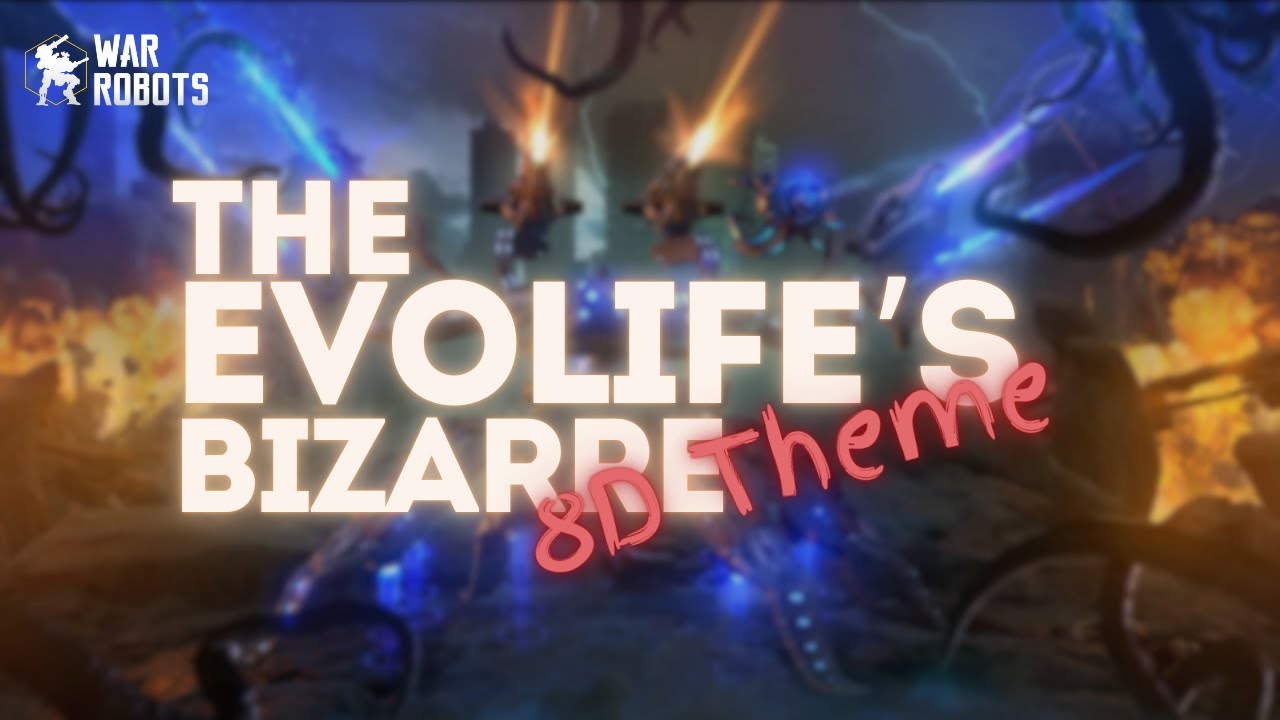 The EvoLife's Bizarre Theme (8D) - War Robots: Themes || EvoLife Gaming ...