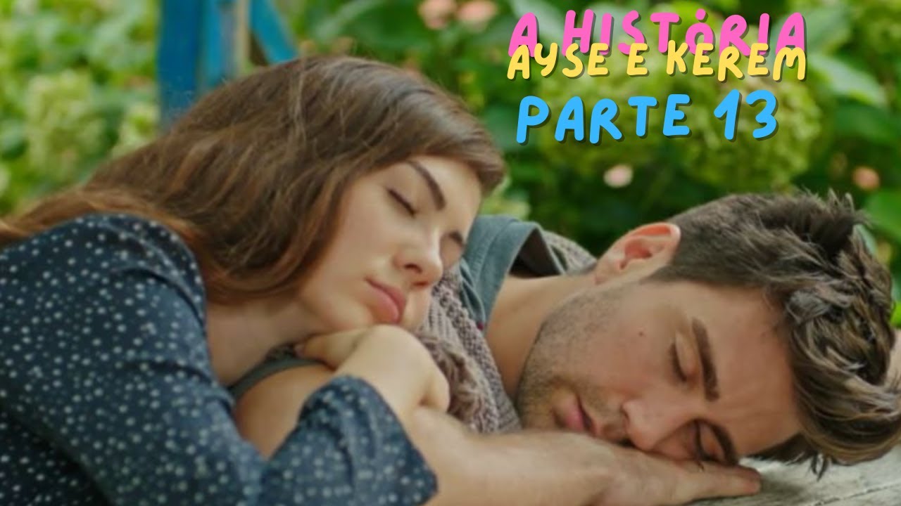 A HISTÓRIA DE AYSE E KEREM [PARTE 13] | ARMADILHA DO AMOR (EM PORTUGUÊS) - YouTube