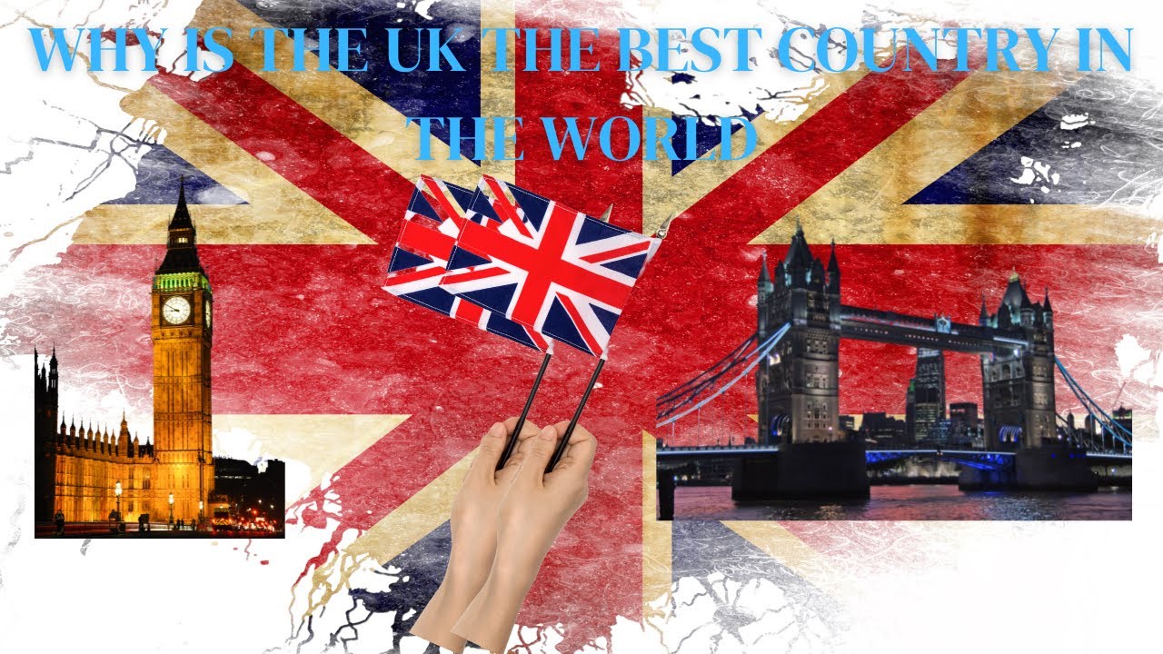 Why Is The United Kingdom The Best Country In The World? - YouTube