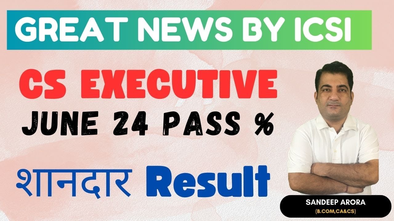 Great News for CS Executive Students ! CS Executive June 2024 Result ...