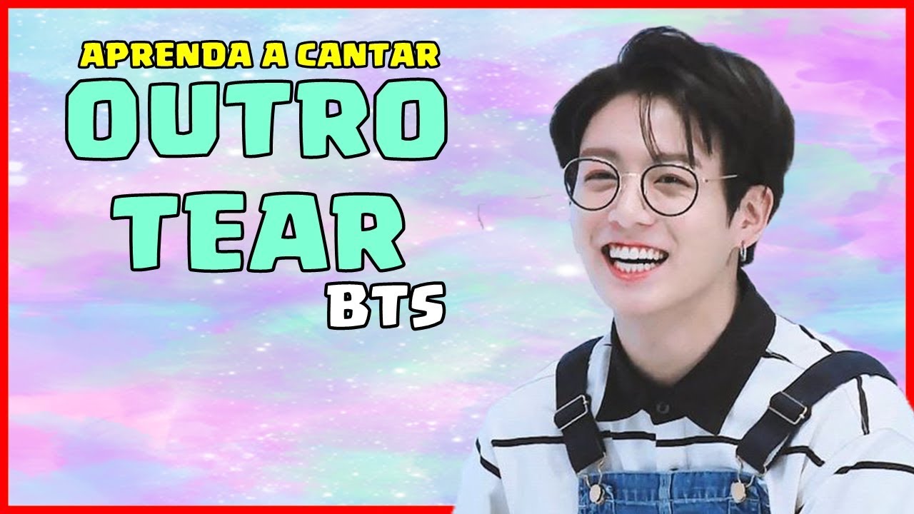 Aprenda a cantar BTS - OUTRO TEAR - YouTube