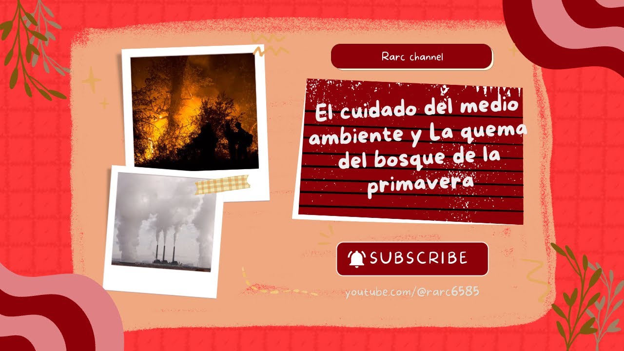 El cuidado del medio ambiente y la quema del bosque de la primavera | RARC | - YouTube