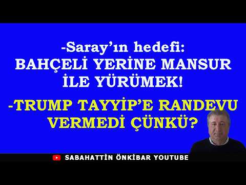 Saray'ın hedefi: BAHÇELİ YERİNE MANSUR İLE YÜRÜMEK....TRUMP TAYYİP'E RANDEVU VERMEDİ ÇÜNKÜ?