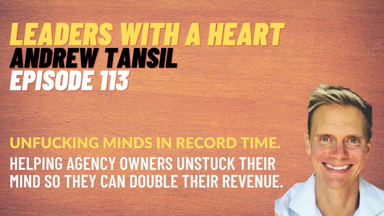 Episode 113 Andrew Tansil: Helping Agency Owners Unstuck Their Mind So ...