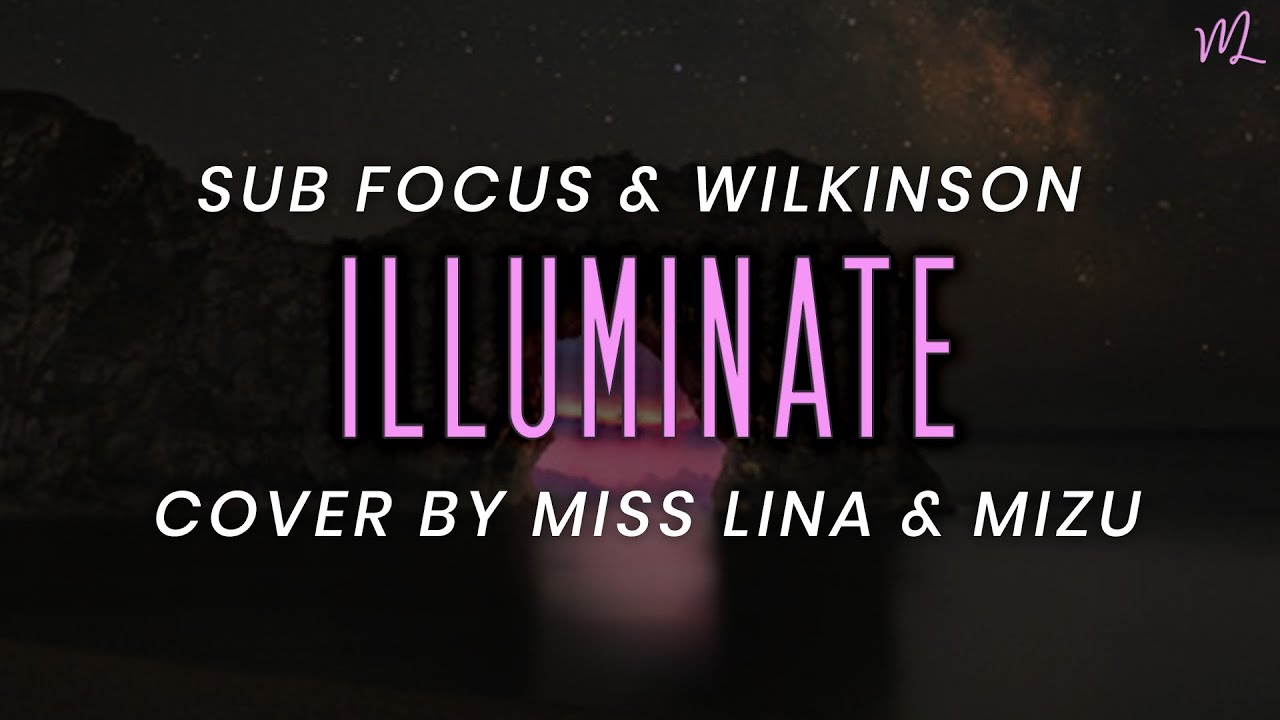 Sub Focus & Wilkinson - Illuminate【Miss Lina & Mizu】English - YouTube