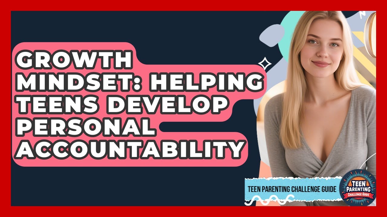 Growth Mindset: Helping Teens Develop Personal Accountability - Teen ...