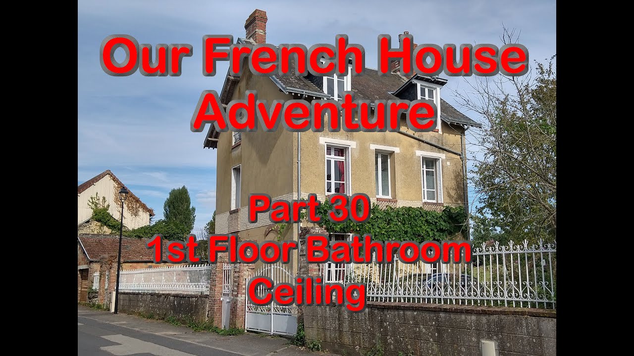 Our French House Adventure - Part 30 1st Floor Bathroom Ceiling - YouTube
