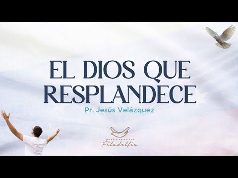 El Dios que Resplandece | Pr. Jesús Velázquez - YouTube