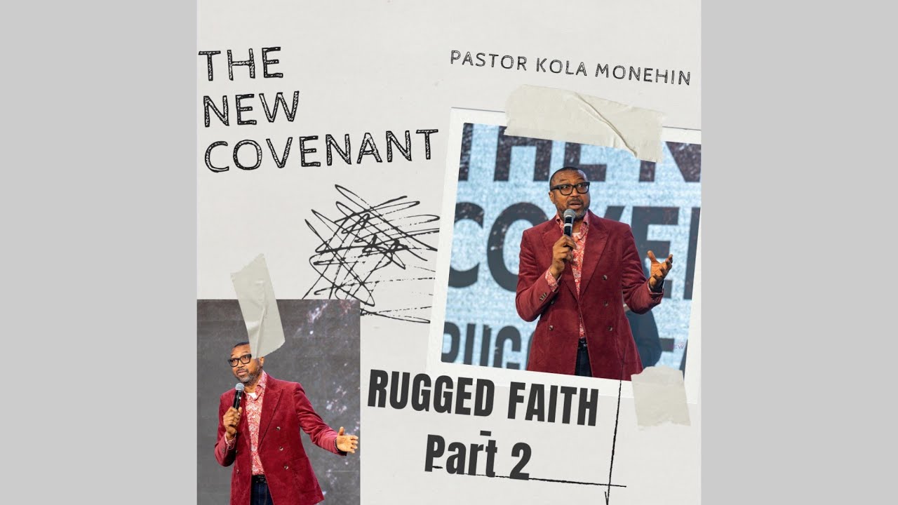 THE NEW COVENANT (RUGGED FAITH II) | Pastor Kola Monehin - YouTube