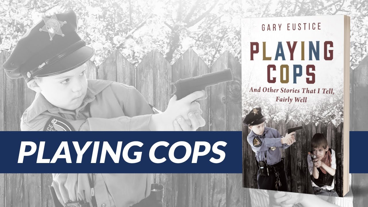Author Gary Eustice’s Book Video for “Playing Cops and Other Stories ...