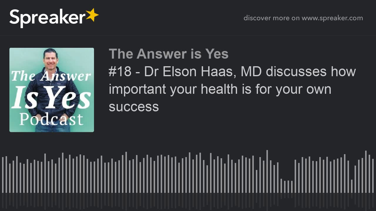 #18 - Dr Elson Haas, MD discusses how important your health is for your ...