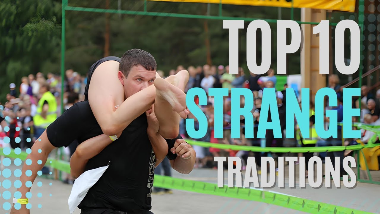 Top 10 Strangest Traditions Around the World You Won't Believe Exist ...