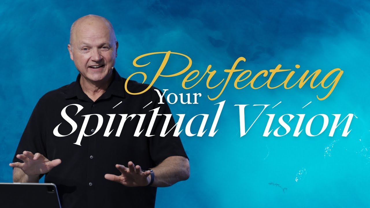 Perfecting Your Spiritual Vision | Jerry Dirmann - YouTube