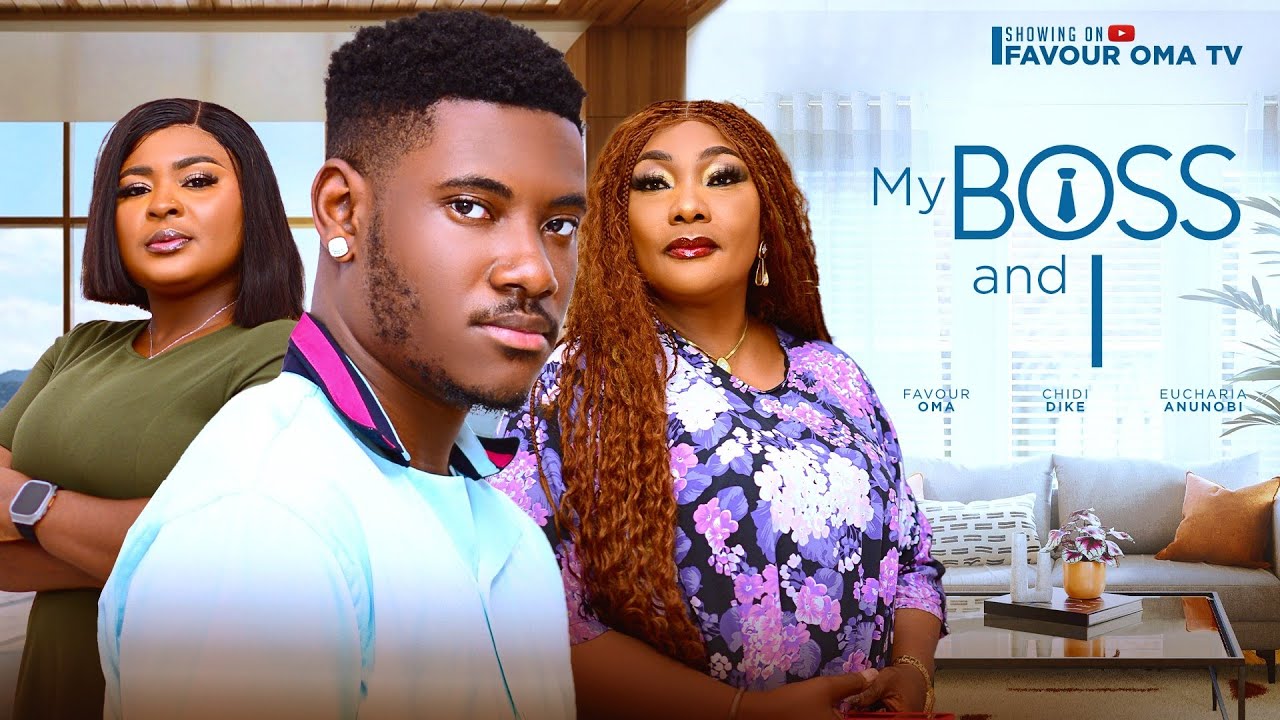 MY BOSS AND I (New movie) EUCHARIA ANUNOBI, FAVOUR OMA, CHIDI DIKE ...