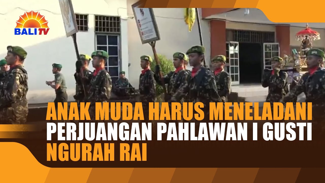 ANAK MUDA HARUS MENELADANI PERJUANGAN PAHLAWAN I GUSTI NGURAH RAI - YouTube